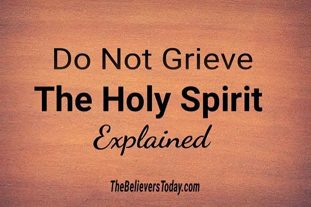 Do Not Grieve The Holy Spirit Explained - Thebelieverstoday