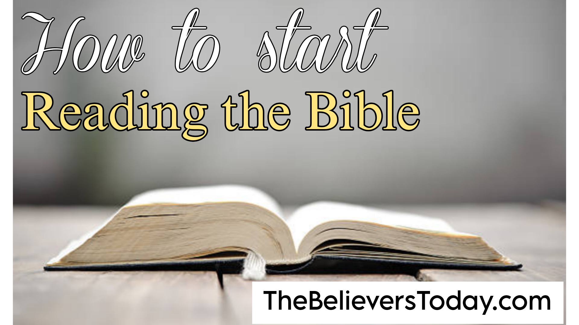 How to start reading the Bible - Thebelieverstoday