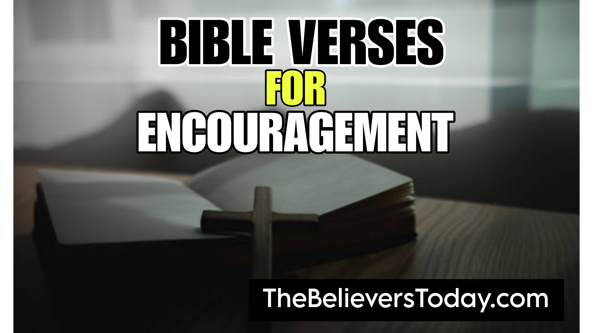 Bible Verses for Encouragement - Thebelieverstoday